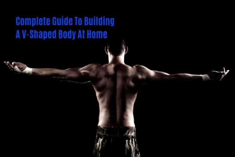 How To Get A V-Shaped Body At Home (with/without equipment)