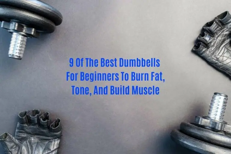 9 Best Dumbbells For Beginners (burn fat, tone, build muscle)