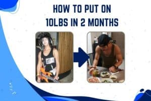 Gain 10lbs In 2 Months: Why It's Possible And How To Do It